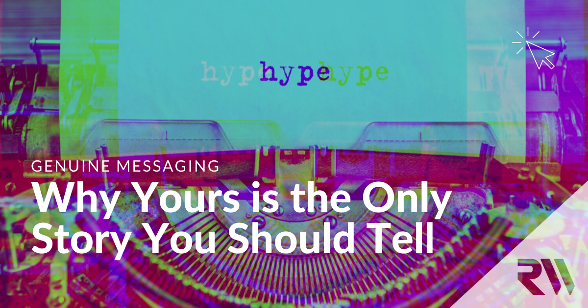Genuine Messaging: Why Yours is the Only Story You Should Tell