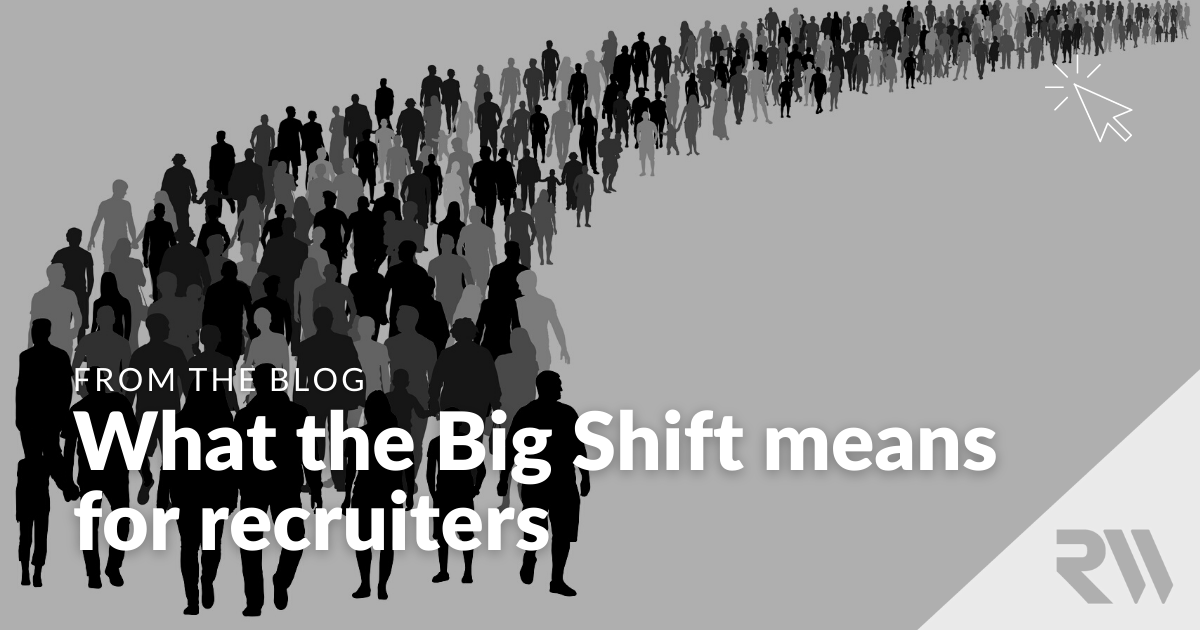 The Big Shift: What it means to recruiters | Recruiters Websites